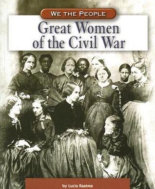 Great Women of the Civil War (We the People) by Lucia Raatma | Goodreads