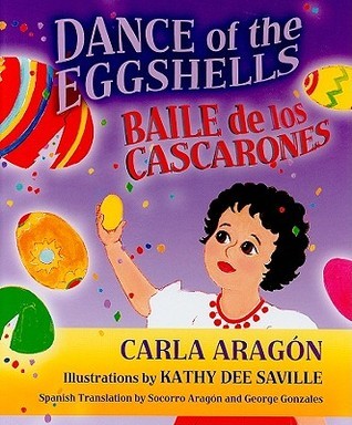 Dance of the Eggshells: Baile de Los Cascarones by Carla Aragón | Goodreads