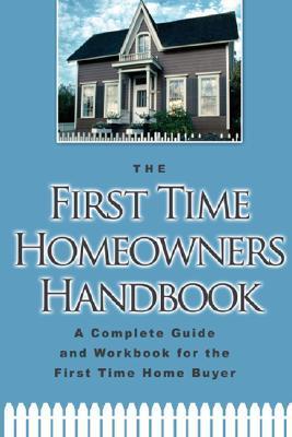 The First-Time Homeowner's Handbook: A Complete Guide and Workbook for ...