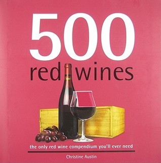 500 Red Wines: The Only Red Wine Compendium You'll Ever Need by ...