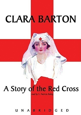A Story of the Red Cross by Clara Barton | Goodreads