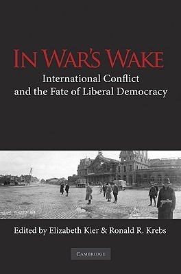 In War's Wake: International Conflict and the Fate of Liberal Democracy ...