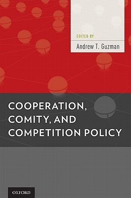 Cooperation, Comity, and Competition Policy by Andrew T. Guzman | Goodreads