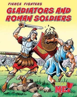 Gladiators and Roman Soldiers by Charlotte Guillain | Goodreads