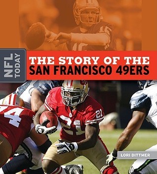 The Story of the San Francisco 49ers (NFL Today) by Lori Dittmer ...