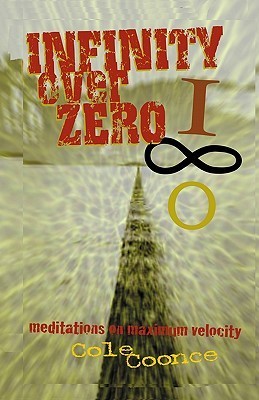 Infinity Over Zero: Meditations on Maximum Velocity by Cole Coonce ...