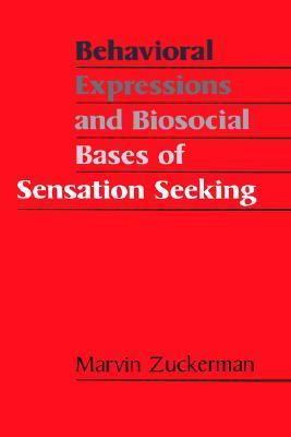 Behavioral Expressions and Biosocial Bases of Sensation Seeking by Marvin Zuckerman | Goodreads
