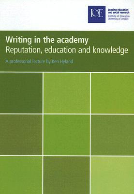 Writing in the Academy: Reputation, Education and Knowledge by Ken ...