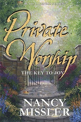 Private Worship: The Key to Joy by Nancy Missler | Goodreads
