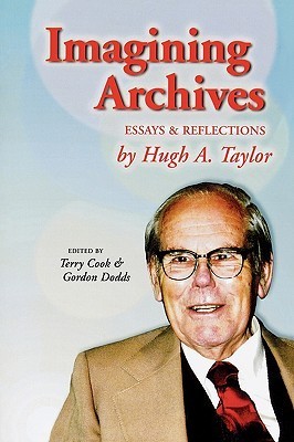 Imagining Archives: Essays and Reflections by Terry Cook | Goodreads