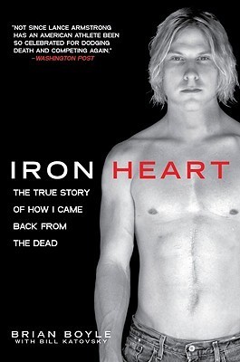 Iron Heart: The True Story of How I Came Back from the Dead by Brian ...