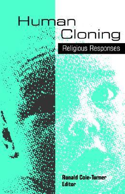 Human Cloning: Religious Responses by Ronald Cole-Turner | Goodreads