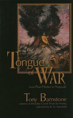 Tongue of War: From Pearl Harbor to Nagasaki by Tony Barnstone | Goodreads