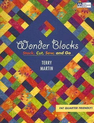 Wonder Blocks: Stack, Cut, Sew, and Go by Terry Martin | Goodreads
