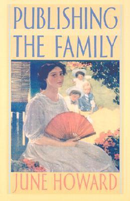 Publishing the Family (New Americanists) by June Howard | Goodreads