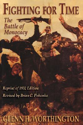 Fighting for Time: The Battle of Monocacy by Glenn H. Worthington ...