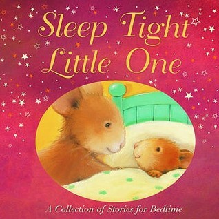 Sleep Tight, Little One by Various | Goodreads
