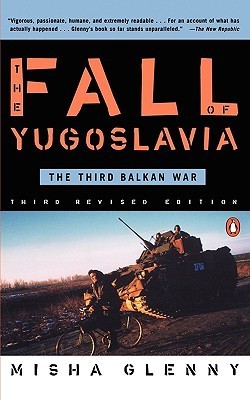 The Fall of Yugoslavia: The Third Balkan War by Misha Glenny | Goodreads