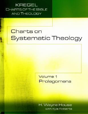 Charts on Systematic Theology: Prolegomena by H. Wayne House | Goodreads