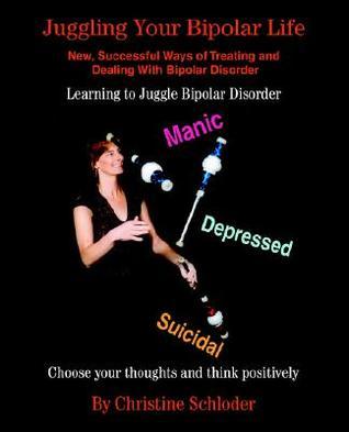 Juggling Your Bipolar Life: New, Successful Ways of Treating and ...