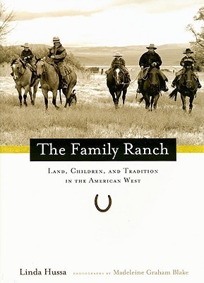 The Family Ranch: Land, Children, and Tradition in the American West by ...