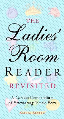 The Ladies' Room Reader Revisited: A Curious Compendium of Fascinating ...