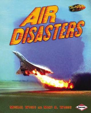 Air Disasters (Disasters Up Close) by Michael Woods | Goodreads