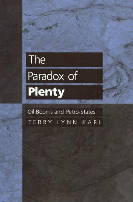 The Paradox of Plenty: Oil Booms and Petro-States by Terry Lynn Karl ...