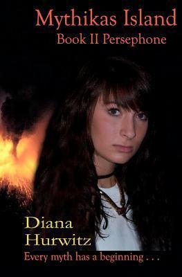 Mythikas Island Book Two: Persephone by Diana Hurwitz | Goodreads