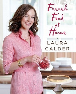French Food at Home by Laura Calder | Goodreads