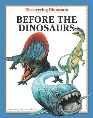Before the Dinosaurs (Discovering Dinosaurs) by Carl Mehling | Goodreads