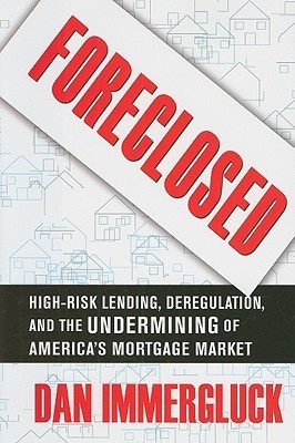 Foreclosed: High-Risk Lending, Deregulation, and the Undermining of ...