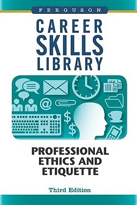 Career Skills Library: Professional Ethics and Etiquette, Third Edition ...
