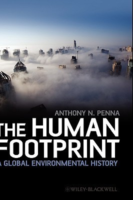 The Human Footprint: A Global Environmental History by Anthony N. Penna ...