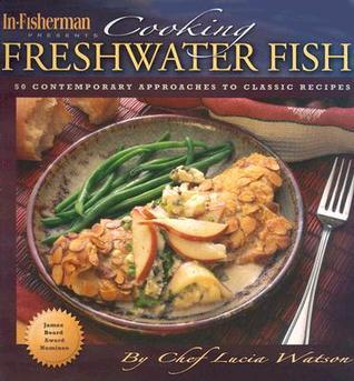 In Fisherman Presents Cooking Freshwater Fish by Lucia Watson | Goodreads