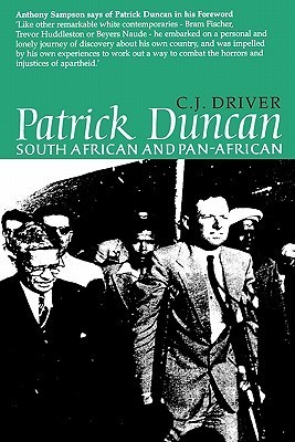 Patrick Duncan: South African and Pan-Africanist by C.J. Driver | Goodreads