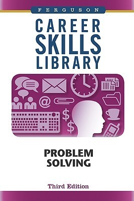 Career Skills Library: Problem Solving, Third Edition by Ferguson ...