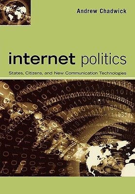 Internet Politics: States, Citizens, and New Communication Technologies ...