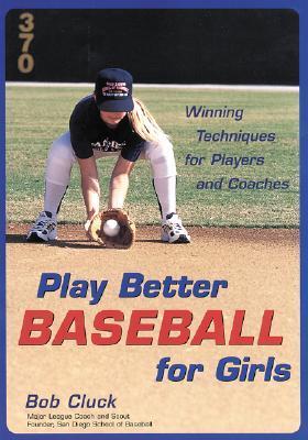 Play Better Baseball for Girls : Winning Techniques for Players and ...
