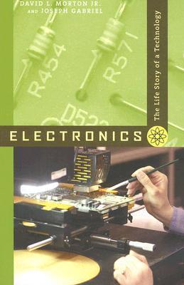 Electronics: The Life Story of a Technology by David L. Morton Jr ...