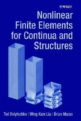 Nonlinear Finite Elements for Continua and Structures by Ted Belytschko ...