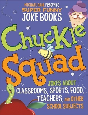 Chuckle Squad: Jokes About Classrooms, Sports, Food, Teachers, and ...