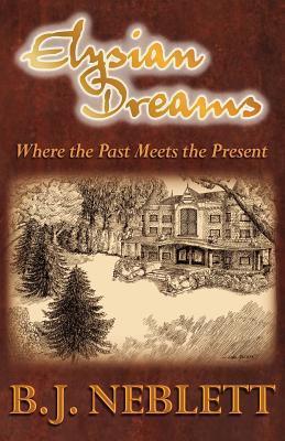 Elysian Dreams: Where the Past Meets the Present by B.J. Neblett | Goodreads
