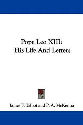 Pope Leo XIII: His Life And Letters by James F. Talbot | Goodreads