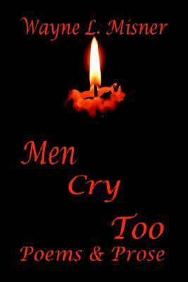 Men Cry Too: Poems & Prose by Wayne L. Misner | Goodreads