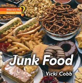 Junk Food (Where's the Science Here?) by Vicki Cobb | Goodreads
