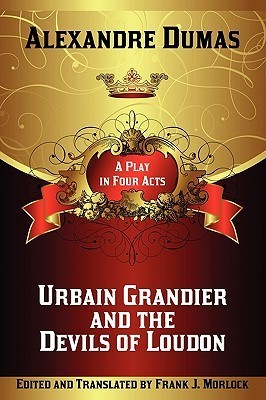 Urbain Grandier and the Devils of Loudon: A Play in Four Acts by ...