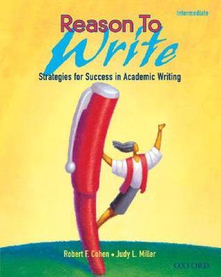 Reason to Write Intermediate: Strategies for Success in Academic ...