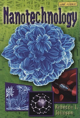 Nanotechnology (Cool Science) by Rebecca L. Johnson | Goodreads