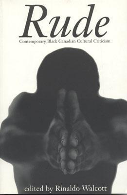 Rude: Contemporary Black Canadian Cultural Criticism by Rinaldo Walcott ...